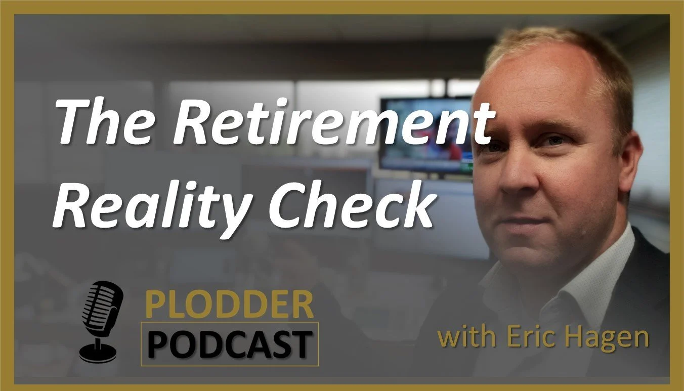 The Retirement Reality Check - PlodderPodcast #21 — Capital Consulting ...