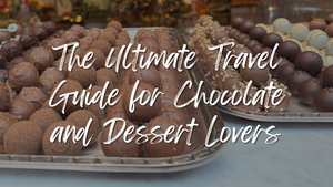 The Ultimate Travel Guide for Chocolate and Dessert Lovers — World of ...