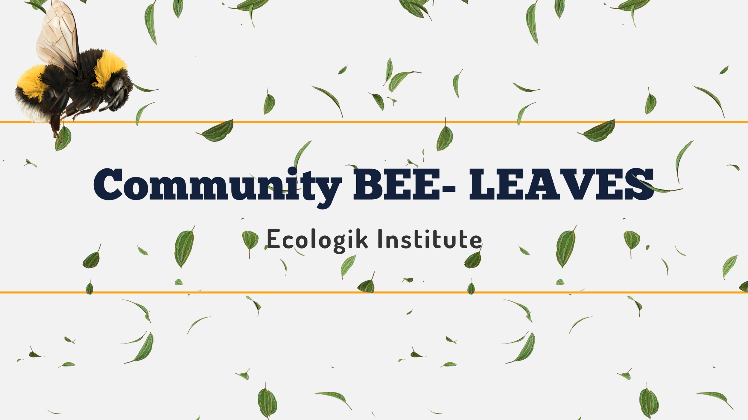 THE ECOLOGIK INSTITUTE — Community Bee-Leaves
