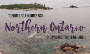 Toronto to Thunder Bay: a 10-day Northern Ontario road trip along Lake ...