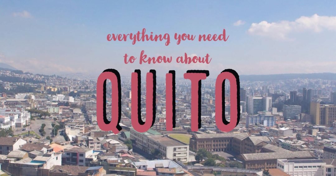 Everything you need to know about Quito | My Wandering Voyage