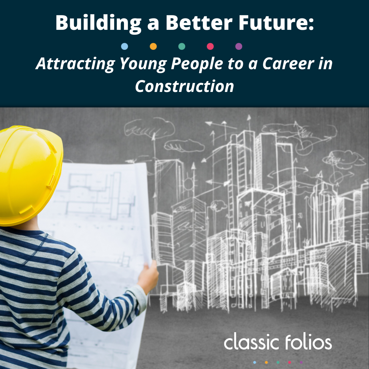 Building a Better Future: Attracting Young People to the Construction ...