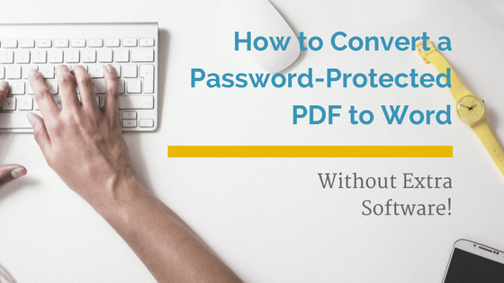 How To Convert A Password-Protected PDF To Word: Without Extra Software — Dream Write Creative