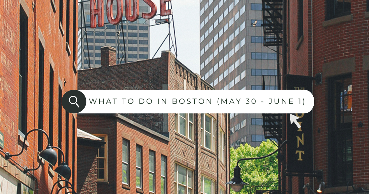 What to do in Boston (May 30 - June 1)