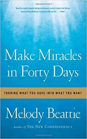 MAKE MIRACLES IN FORTY DAYS — Melody Beattie