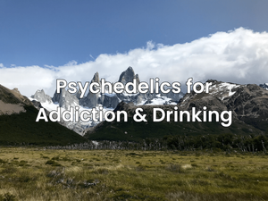 Psychedelic Therapy for Addiction, Drinking, and Substance Use