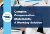Complex Compensation Statements, A Workday Solution — Makse Group