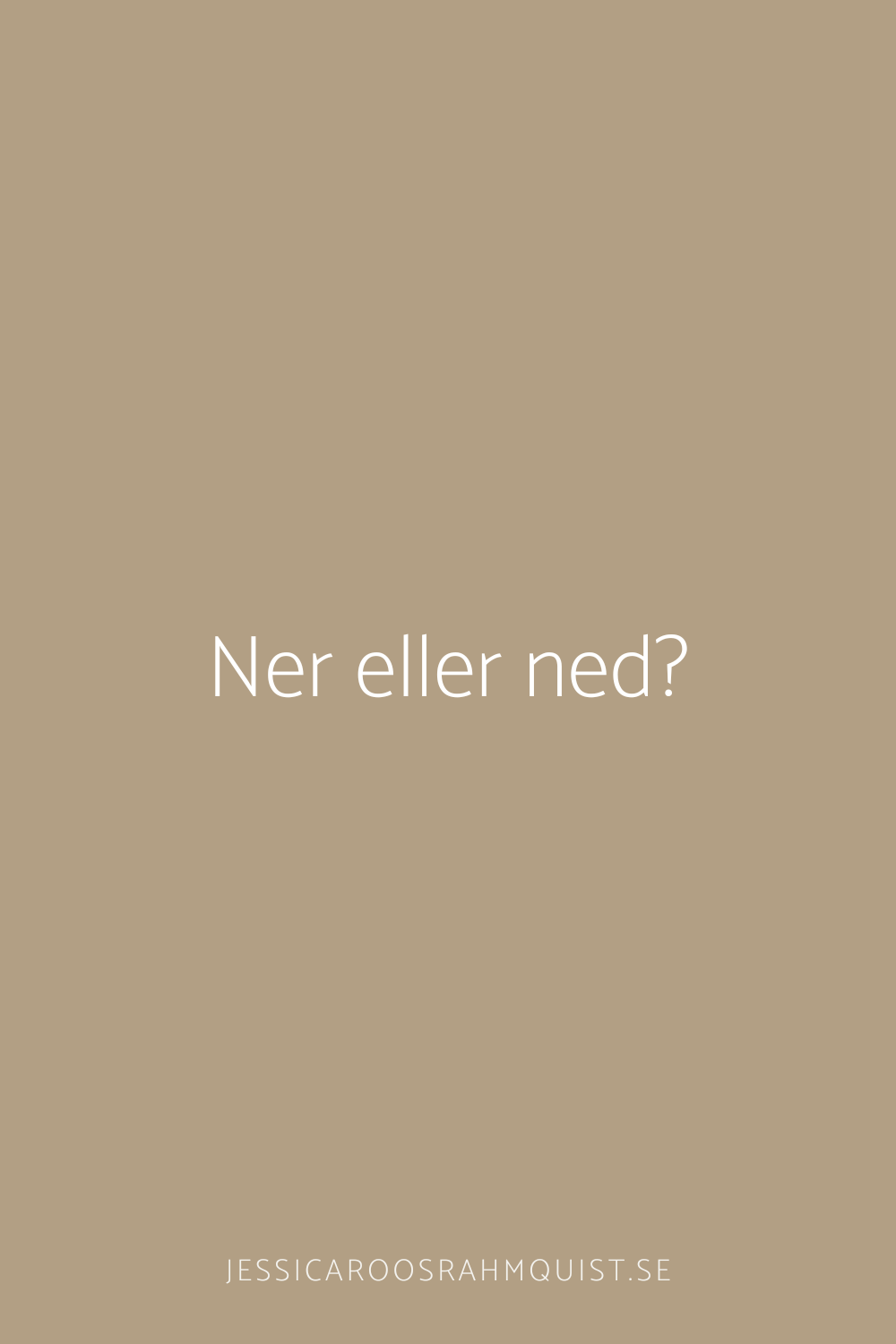Ner eller ned? | Jessica Roos Rahmquist