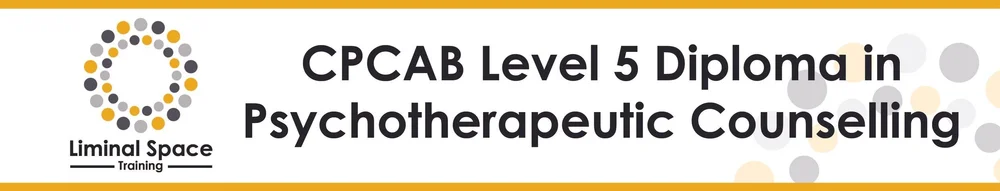 CPCAB Level 5 Diploma in Psychotherapeutic Counselling — Liminal Space ...