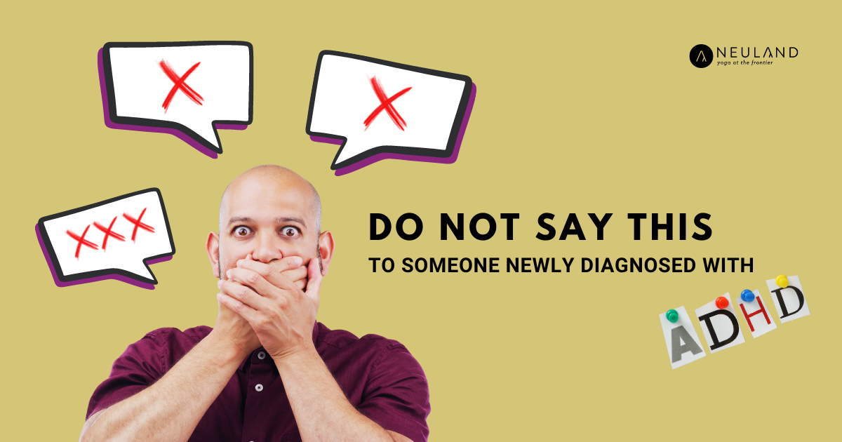 Comments to Avoid Saying to Someone with ADHD — Neuland Yoga