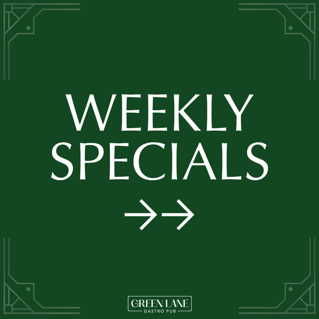Weekly Specials — Greenlane Gastropub