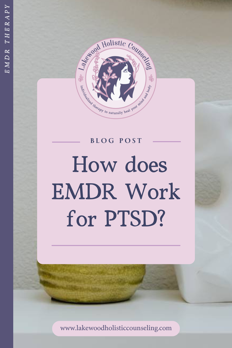 How does EMDR Work for PTSD? — Lakewood Holistic Counseling