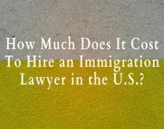 How Much Immigration Lawyer Cost In U.S.?