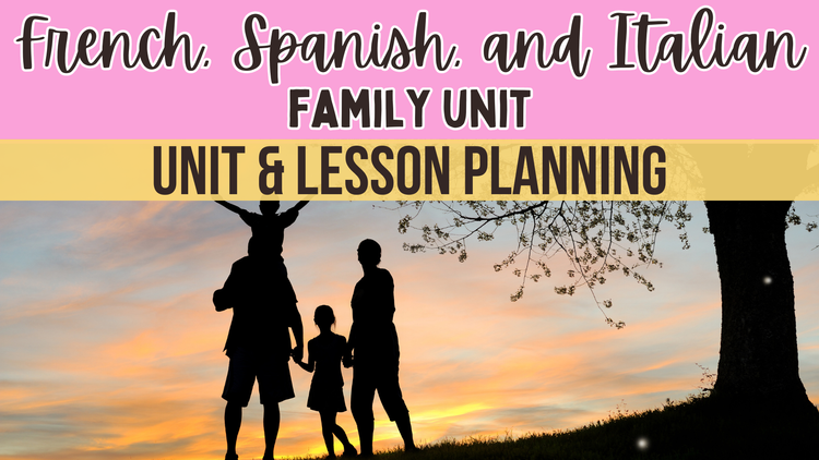 French, Spanish, and Italian Family Unit Lesson Planning — World ...