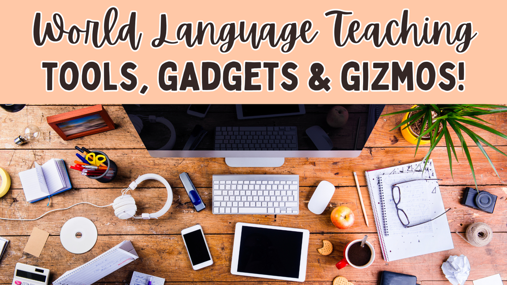 World Language Teaching Tools, Gadgets, and Gizmos! — World Language ...