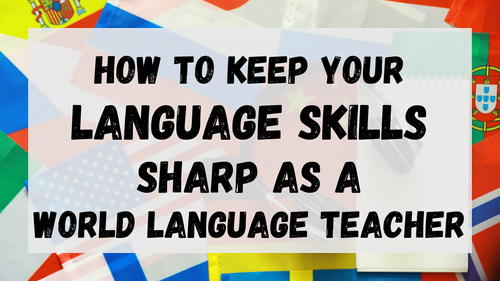 How to Keep your Language Skills Sharp as a World Language Teacher ...