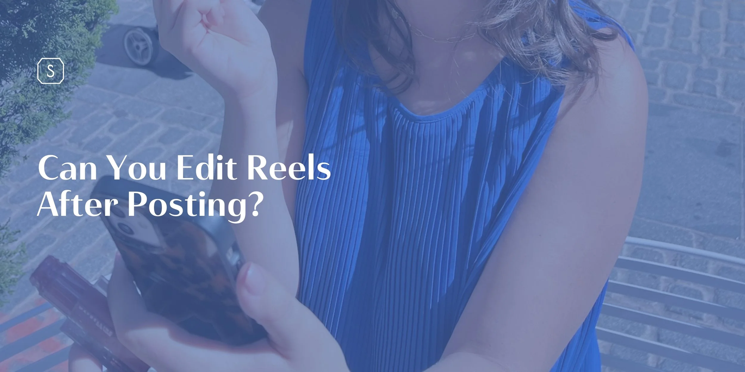 Can You Edit Reels After Posting?