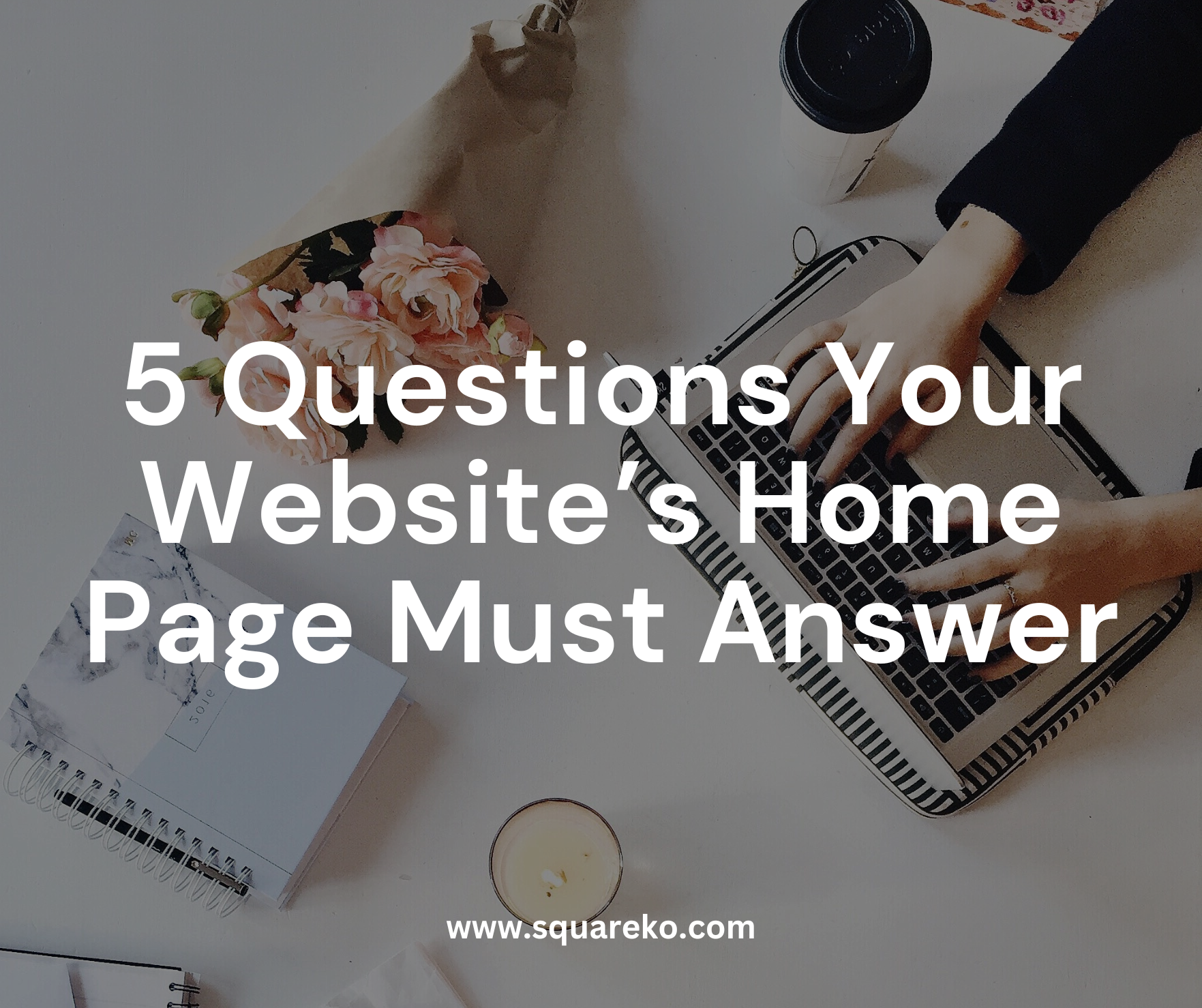 5 Questions Your Website’s Home Page Must Answer