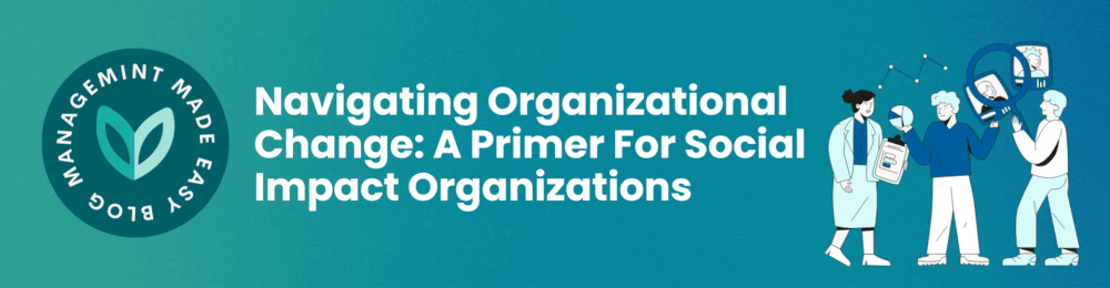 Navigating Organizational Change: A Primer For Social Impact ...