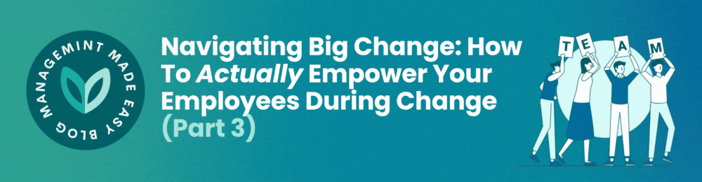 Navigating Big Change: How to Actually Empower Your Employees During ...