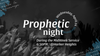 Prophetic Night — Vintage Church • A Family Of Churches
