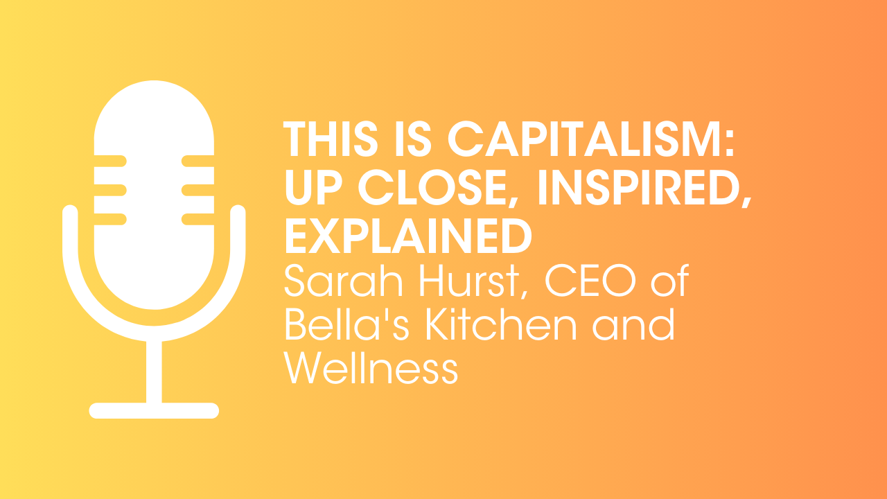 Sarah Hurst, CEO of Bella's Kitchen and Wellness — This is Capitalism