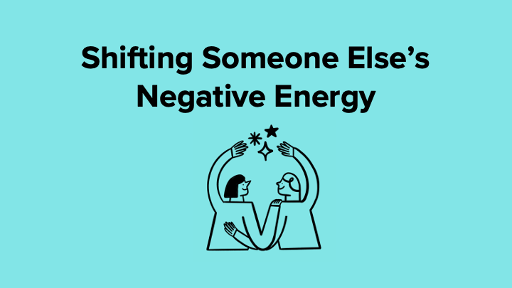 How to Shift Someone Else’s Negative Energy | Replay