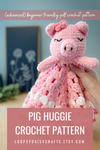 Pig Huggie Crochet Pattern Overview — Loopsy Daisy Crafts + Designs