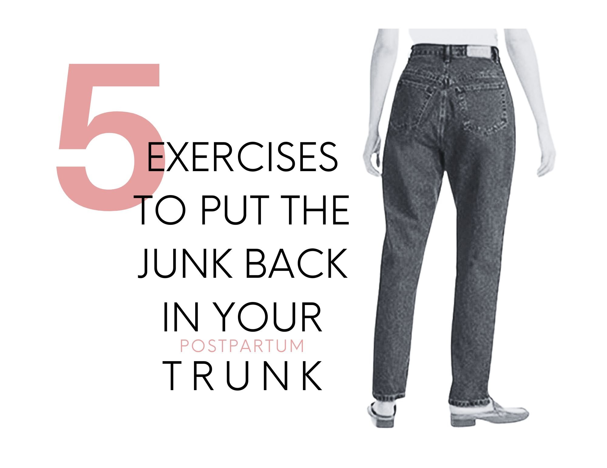 5 GREAT EXERCISES TO PUT THE JUNK BACK IN YOUR (POSTPARTUM) TRUNK ...
