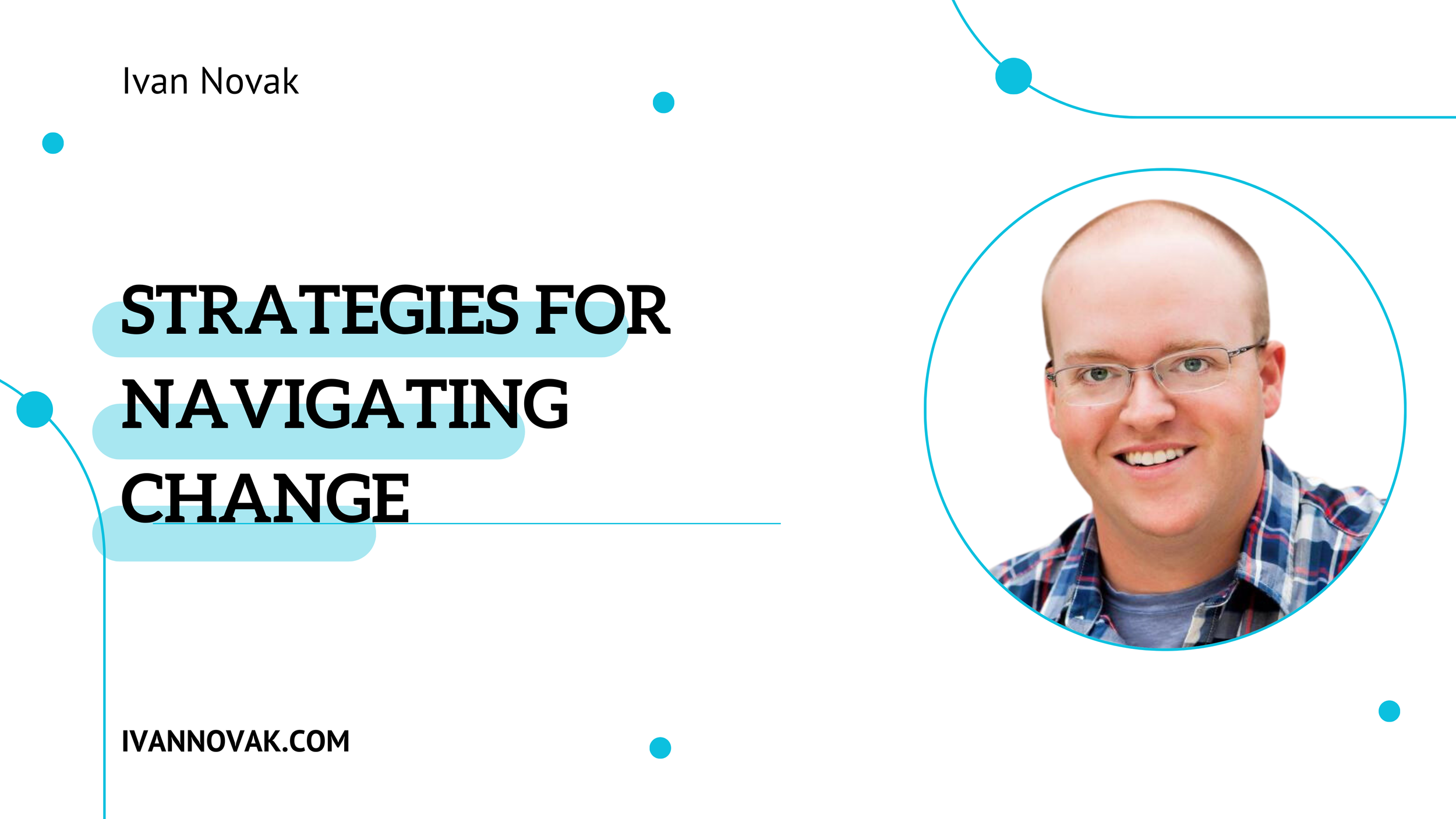 Strategies for Navigating Change — Ivan Novak