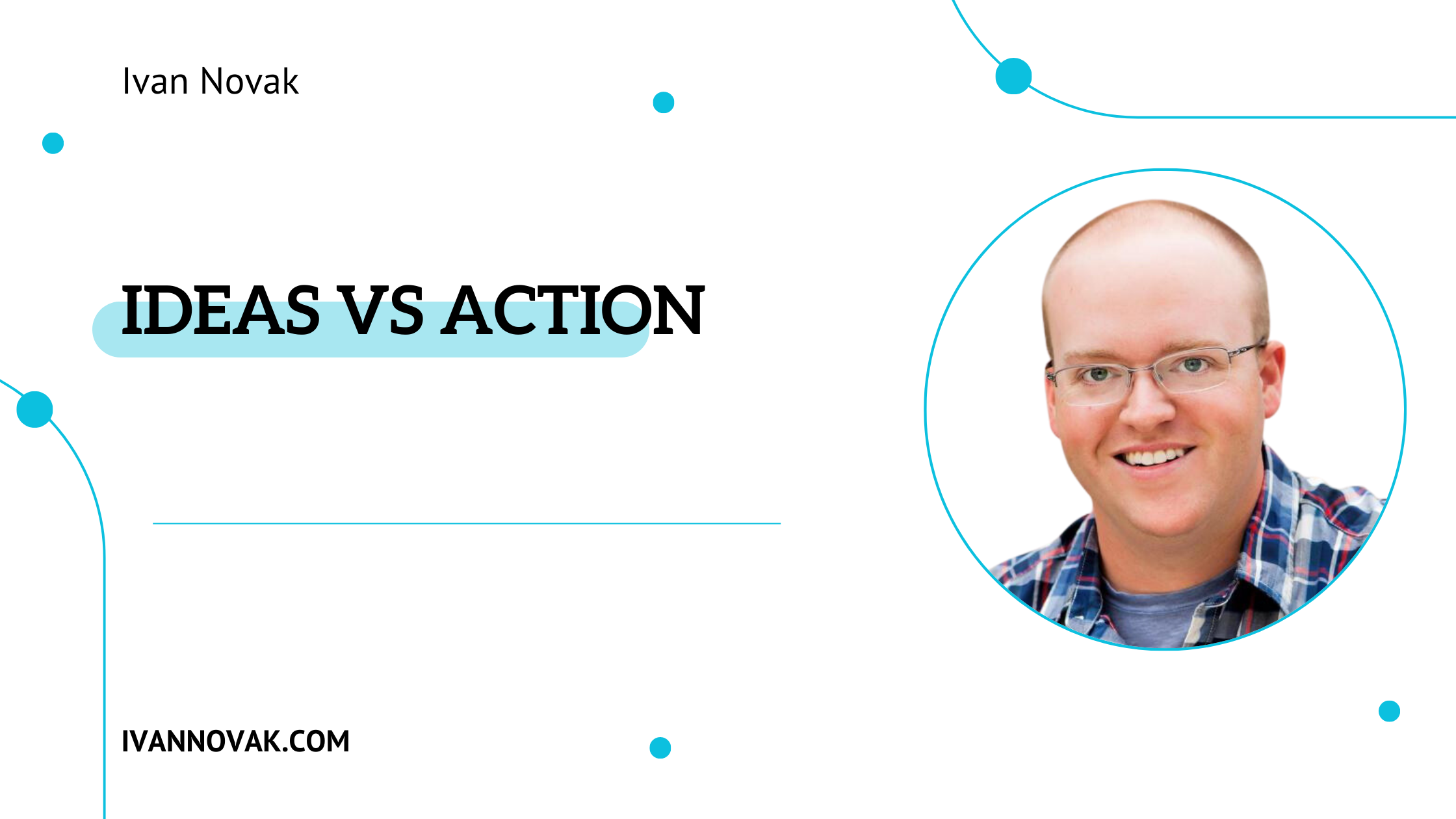 Ideas vs Action — Ivan Novak