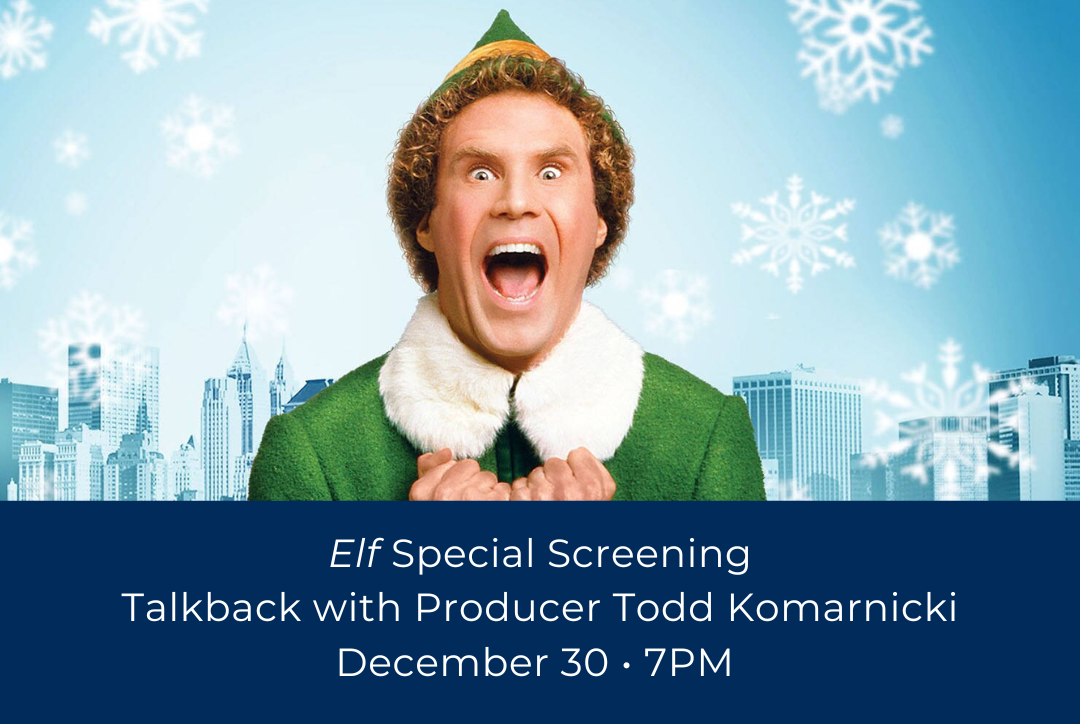 Elf Special Screening + Talkback with Producer Todd Kormarnicki — North ...