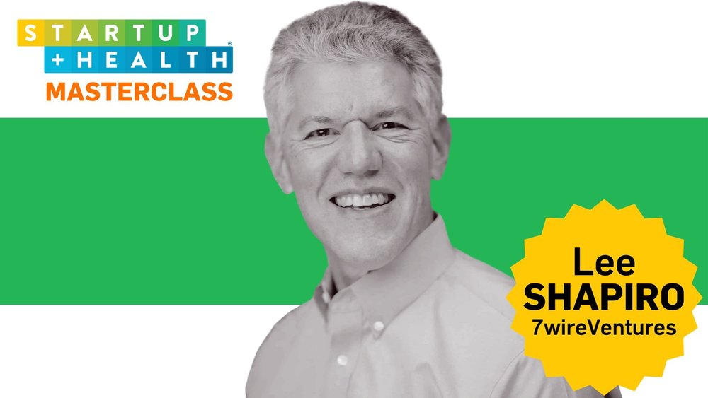 StartUp Health Masterclass with Lee Shapiro: How Founders Should ...