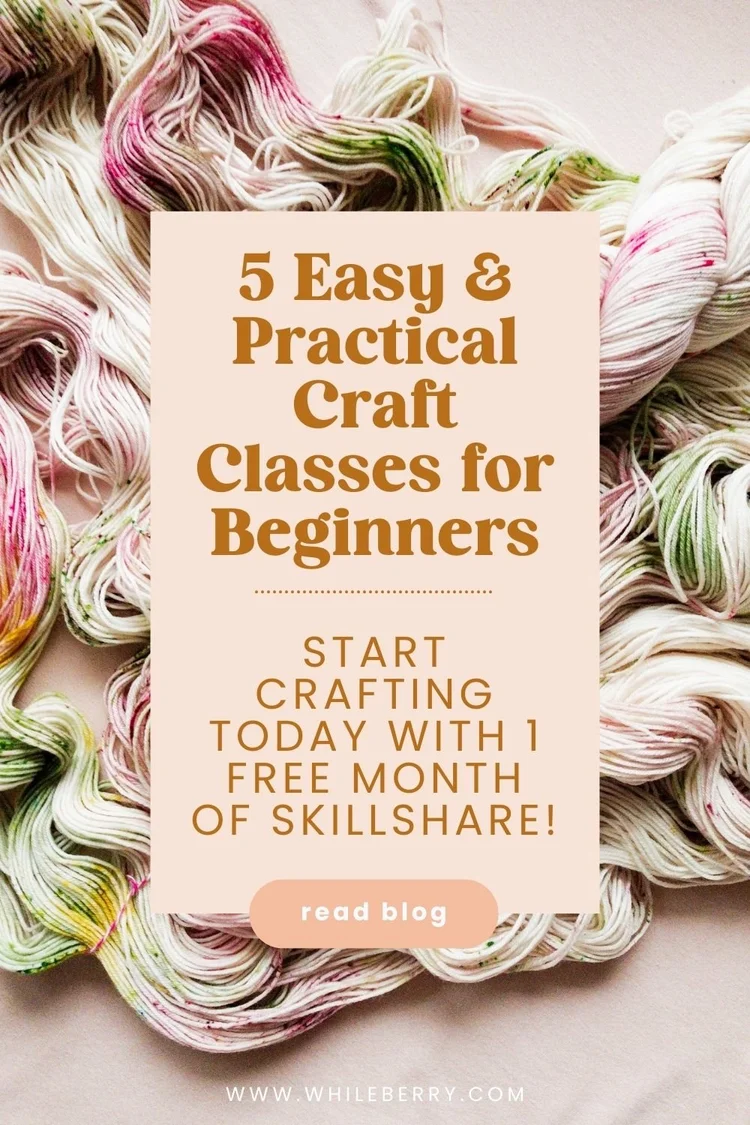 5 Practical, Beginner-Friendly Craft Classes You’ll Love — Whileberry ...