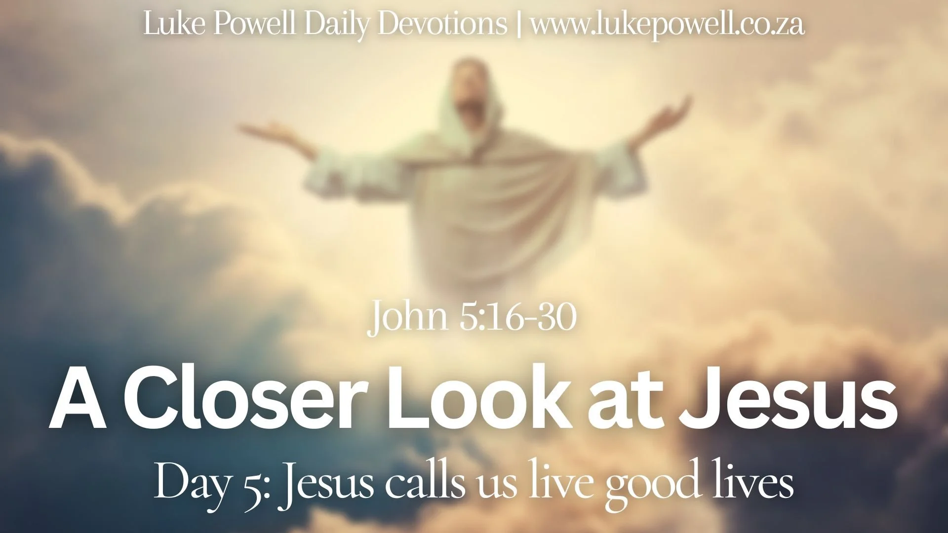 Jesus Calls us To Live Good Lives — Luke Powell Ministries