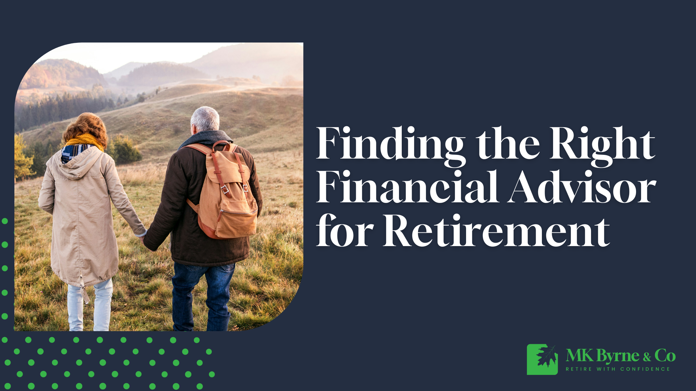 Finding The Right Financial Advisor For Retirement | M.K. Byrne and Co.