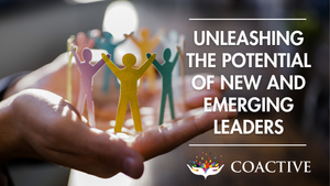 Unleashing the Potential of New and Emerging Leaders — COACTIVE Group