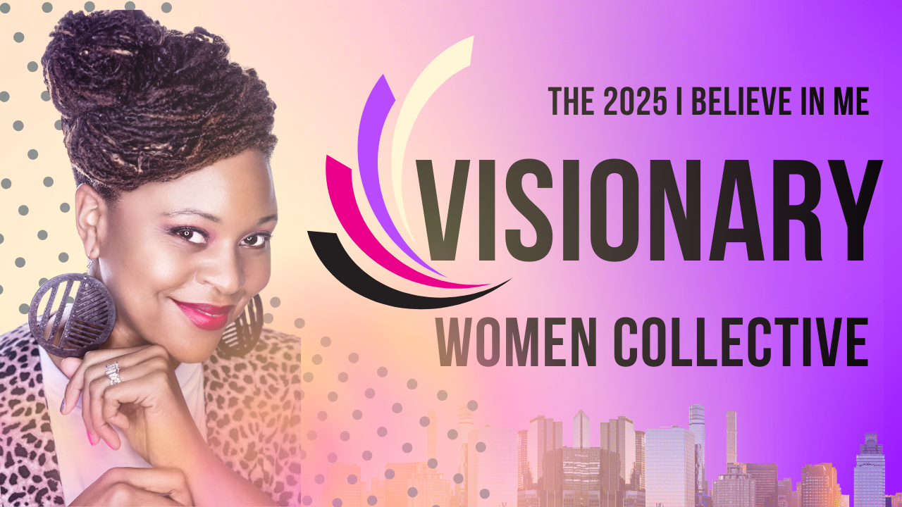 I BELIEVE IN ME- Visionary Women Collective — Bennett Factor, LLC WE SHAPE FUTURES SO THEY CAN ...