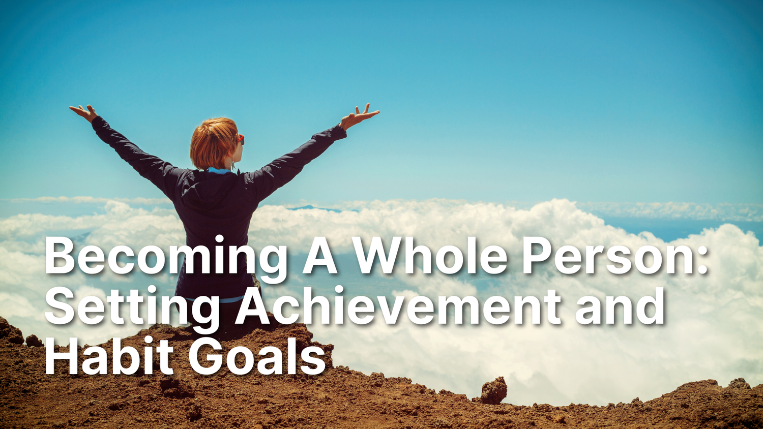 Becoming A Whole Person: Setting Achievement and Habit Goals — David Reneau