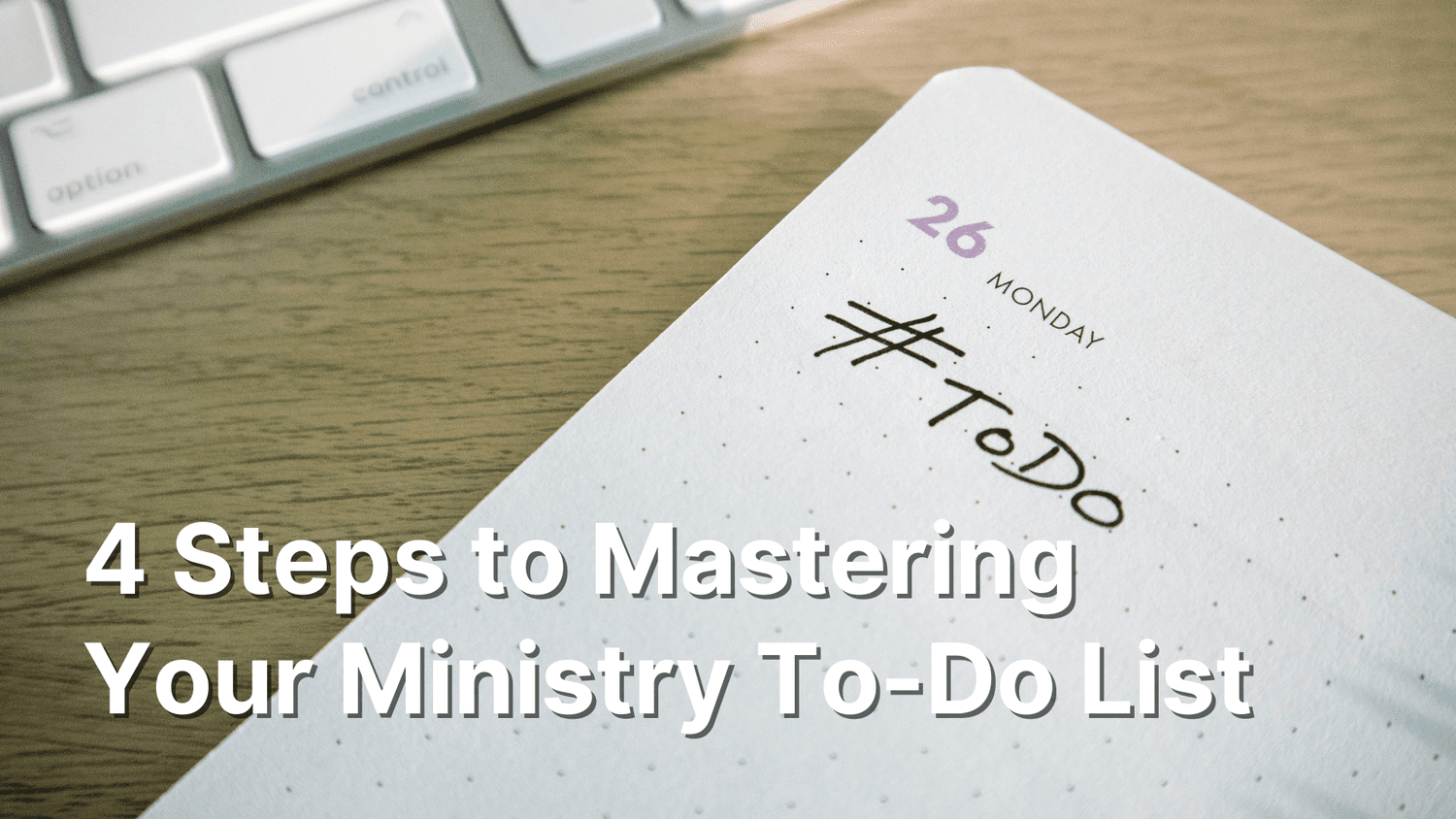 4 Steps to Mastering Your Ministry To-Do List — David Reneau