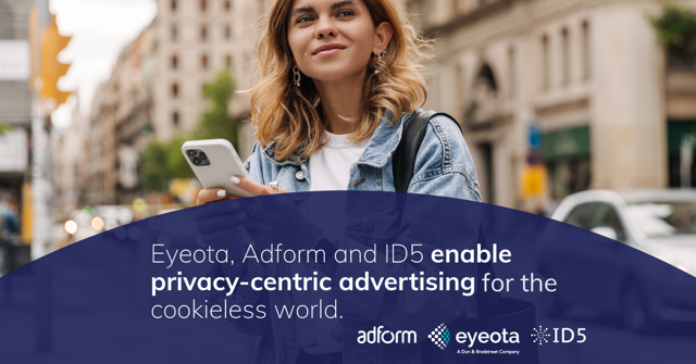 Eyeota Strengthens Partnership With Adform And ID5 To Enable Cookieless ...
