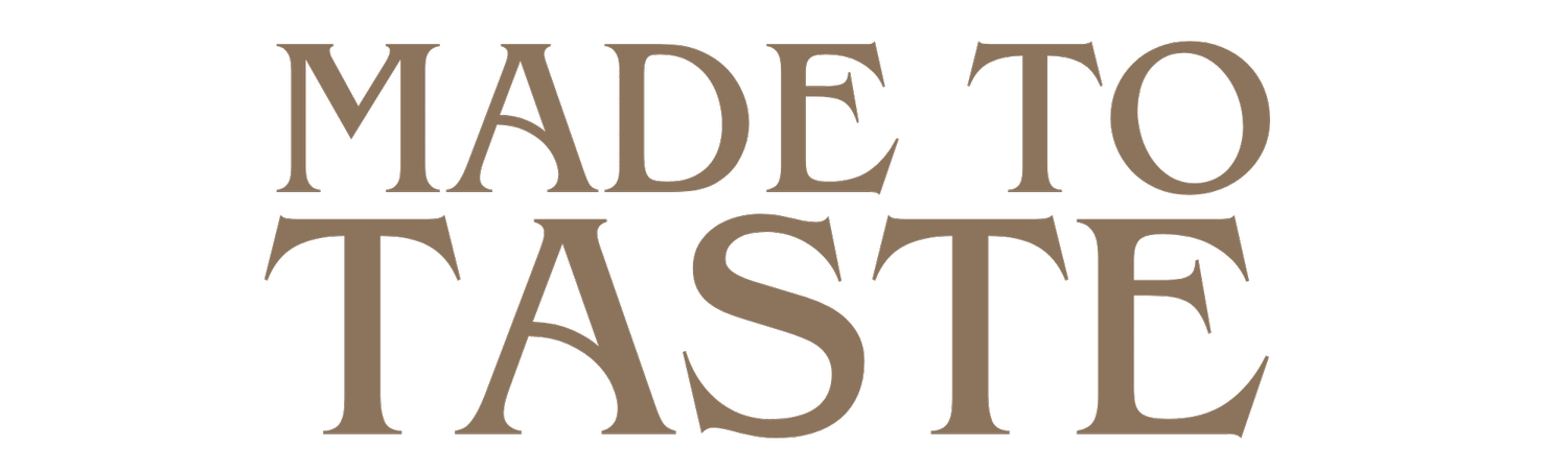 MADE TO TASTE