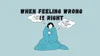 When Feeling Wrong is Right — Kenzai