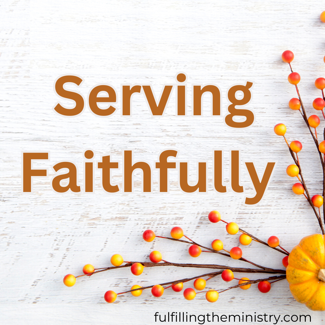 Serving Faithfully — Fulfilling the Ministry