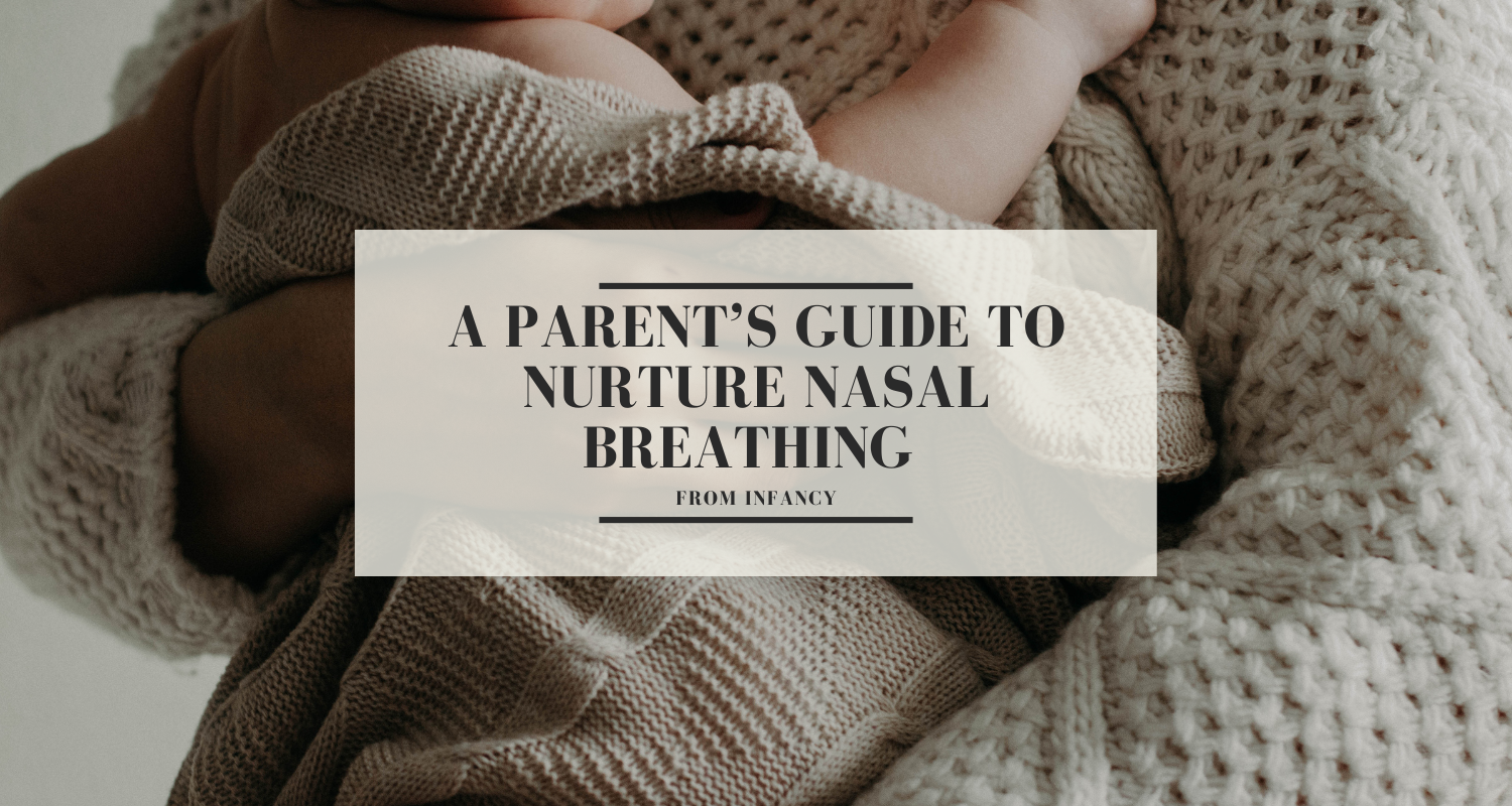 A Parent’s Guide To Nurture Nasal Breathing From Infancy — BABY IN BALANCE