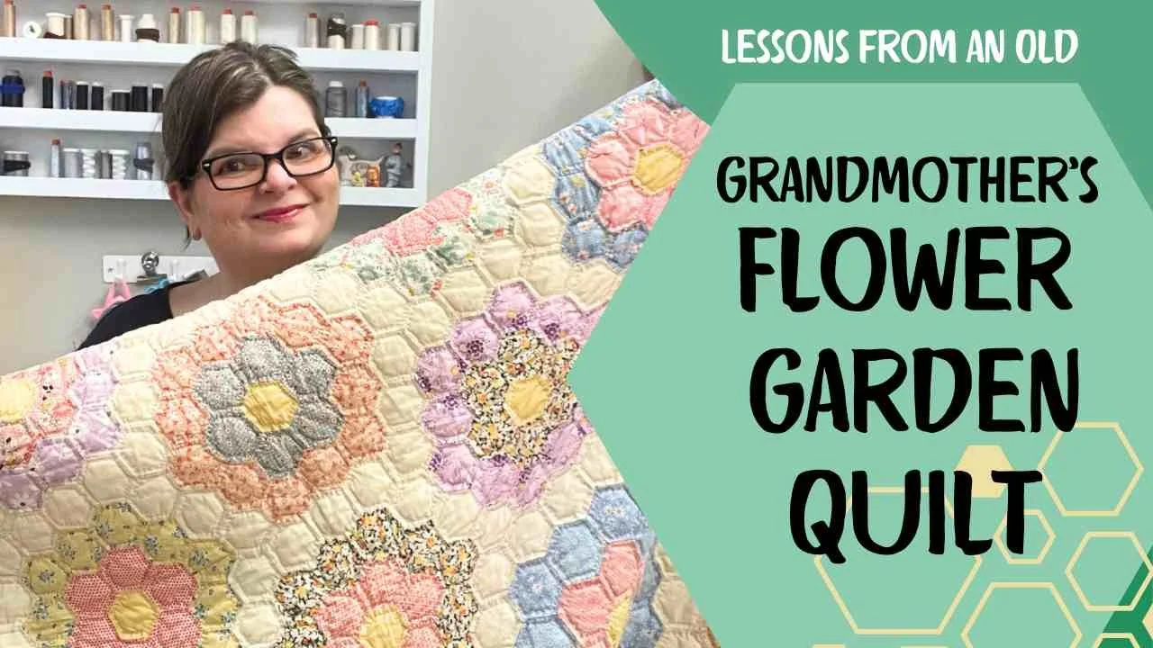 Lessons from an Old Grandmother’s Flower Garden Quilt — Sew The Distance