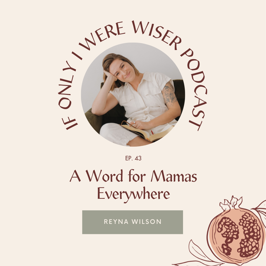 A Word for Mamas Everywhere | Reyna Wilson — Living Wisely Well