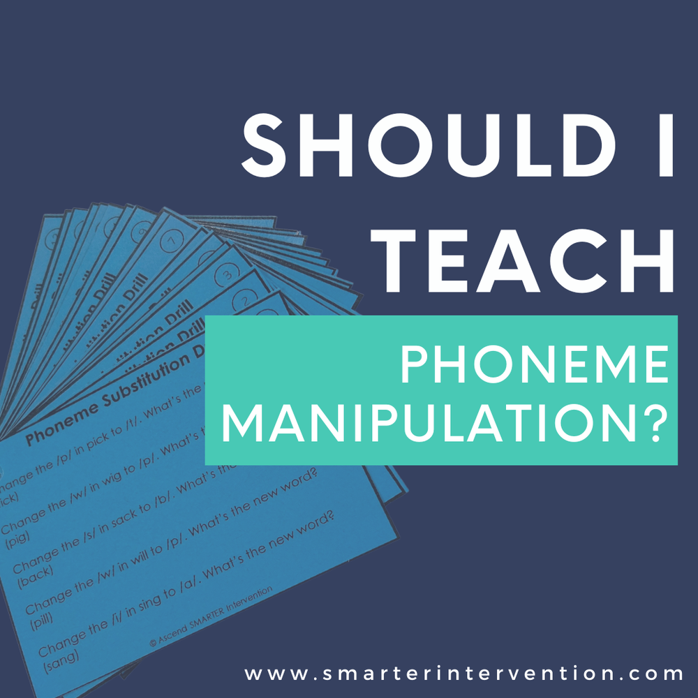 Should I Teach Phoneme Manipulation? — Ascend Smarter Intervention