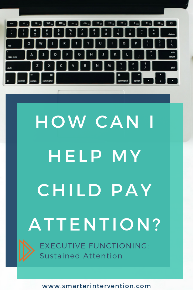 How Can I help my Child Pay Attention? EF: Sustained Attention — Ascend ...