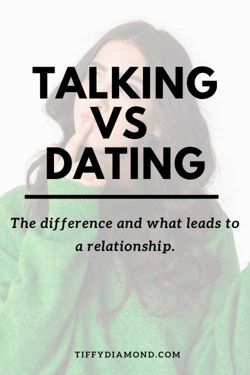 Talking vs Dating — TIFFY DIAMOND